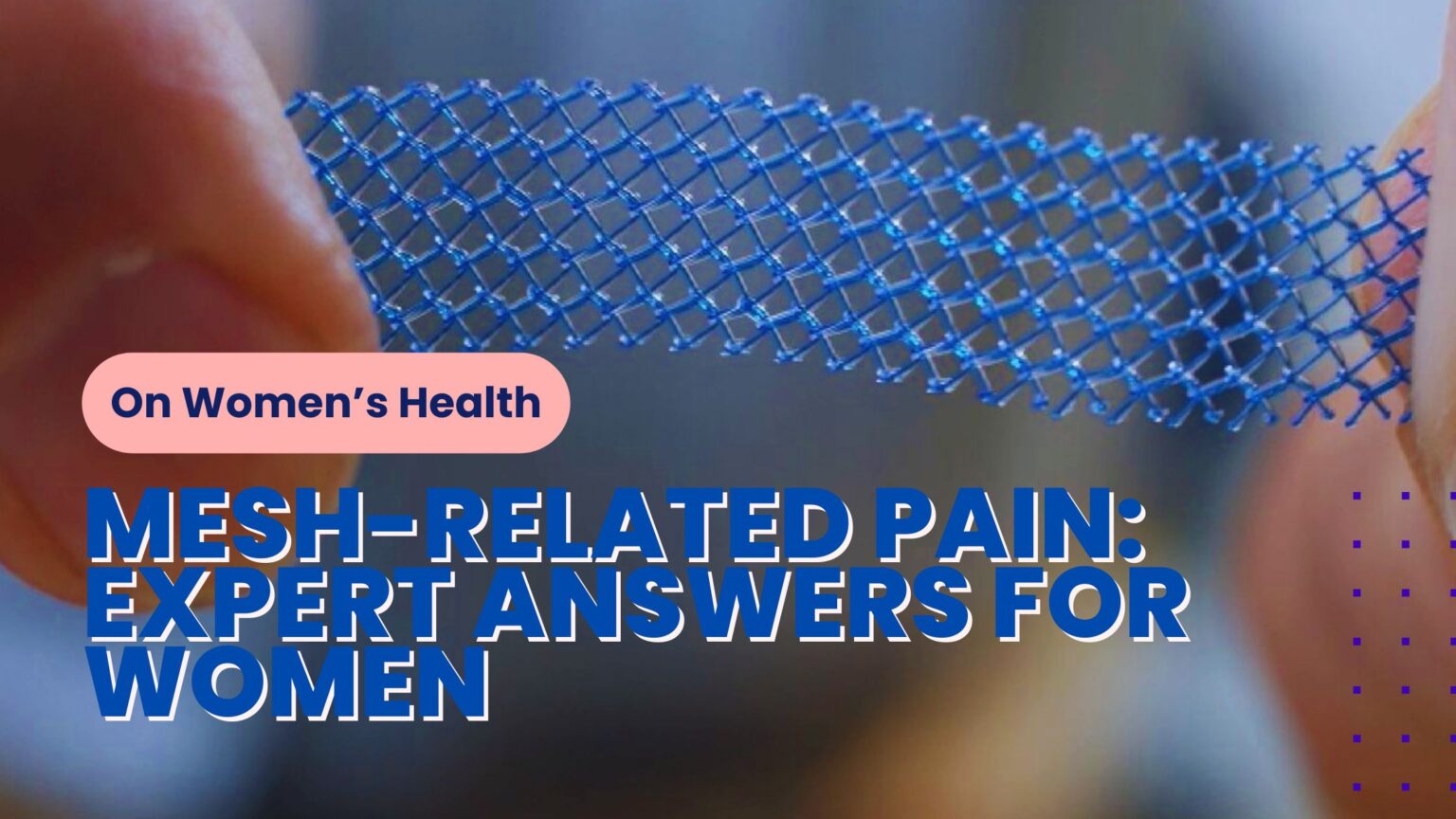 Understanding Mesh-Related Pain: Expert Answers for Women